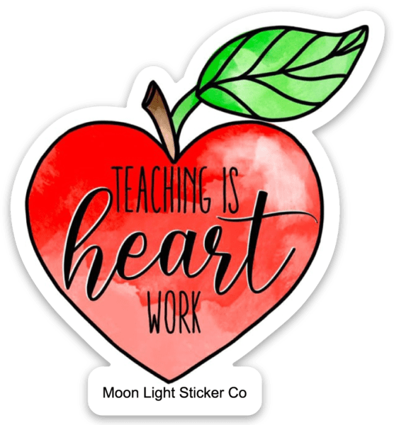 Teaching is Heart Work Sticker – Moon Light Sticker Co.